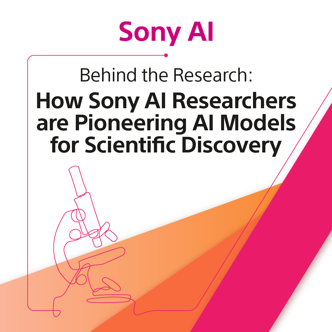 Behind the Research: How Sony AI Researchers are Pioneering AI Models for Scientific Discovery ...